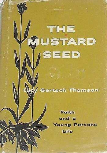 The Mustard Seed, Faith and a Young Person's Life: Lucy Gertsch Thomson ...