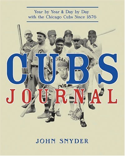 Cubs Journal: Year by Year and Day by Day with the Chicago Cubs Since ...