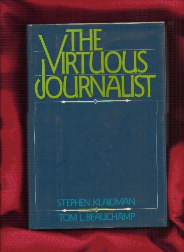 The Virtuous Journalist: Klaidman, Stephen, Beauchamp, Tom L ...
