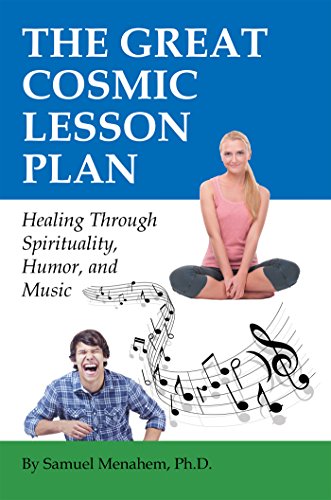 The Great Cosmic Lesson Plan: Healing Through Spirituality, Humor and ...