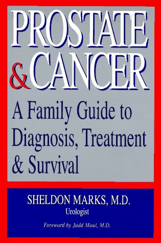 Prostate & Cancer: A Family Guide to Diagnosis, Treatment & Survival ...