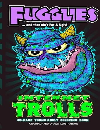 Fugglies Internet Trolls Coloring Book 2 … and that ain’t Fat & Ugly ...