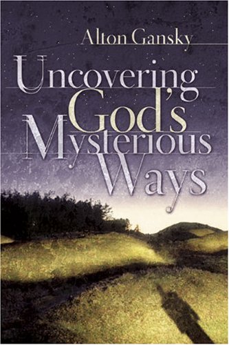 Uncovering God's Mysterious Ways: Gansky, Alton L.: Amazon.com: Books