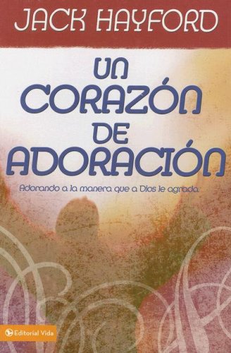Un corazón de adoración: Adorando a la manera que a Dios le agrada ...