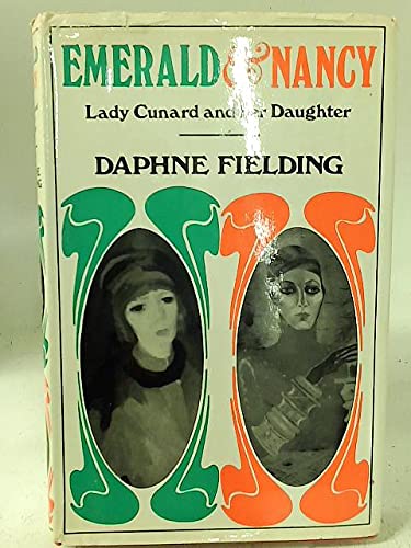 Emerald and Nancy: Lady Cunard and her daughter: FIELDING, Daphne ...