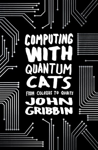 Computing with Quantum Cats: From Colossus to Qubits: Amazon.co.uk ...