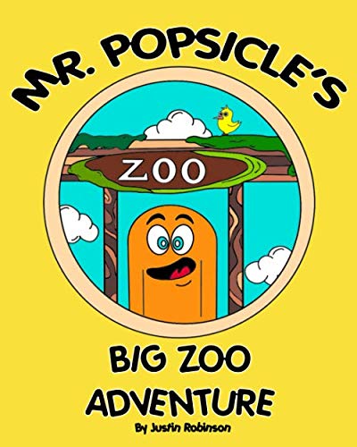 Mr. Popsicle's Big Zoo Adventure: Robinson, Justin Samuel ...