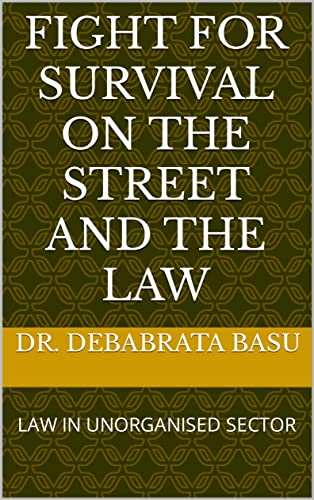 Fight for survival on the Street and the Law: LAW IN UNORGANISED SECTOR ...