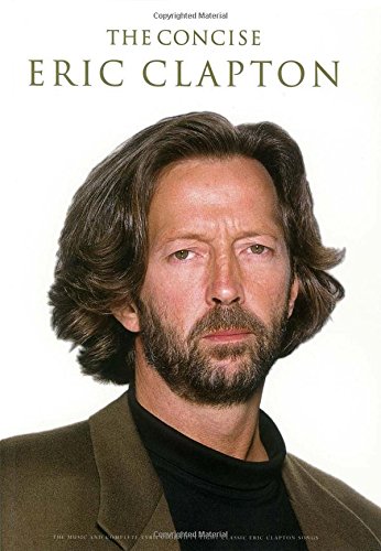 The Concise Eric Clapton: Clapton, Eric: 9780711940376: Amazon.com: Books