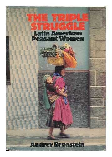 The triple struggle: Latin American peasant women: Bronstein, Audrey ...