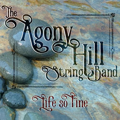 Play Life So Fine by The Agony Hill String Band on Amazon Music Unlimited