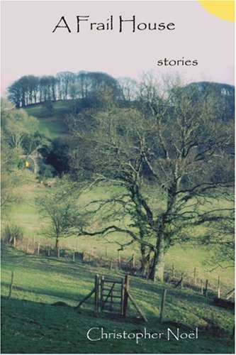 A Frail House: Stories: Christopher Noel: 9780595340897: Amazon.com: Books