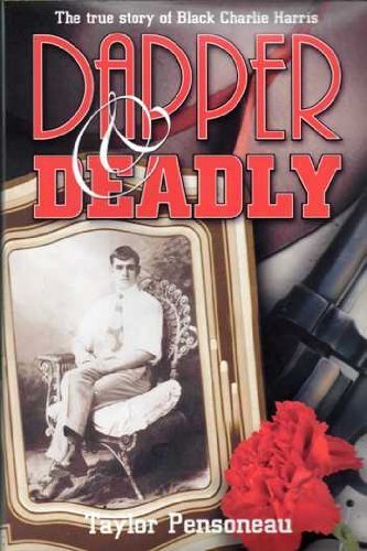 Dapper & Deadly: The True Story of Black Charlie Harris: Taylor ...