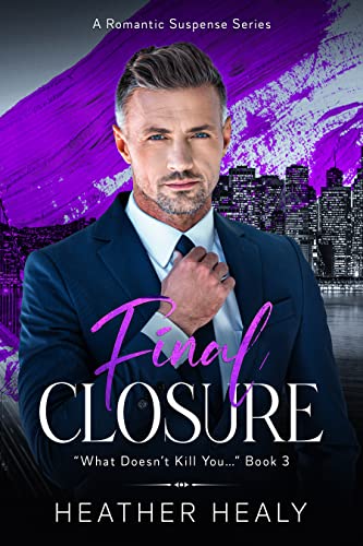 Final Closure (What Doesn't Kill You... Book 3): A Romantic Suspense Series - Kindle edition by ...