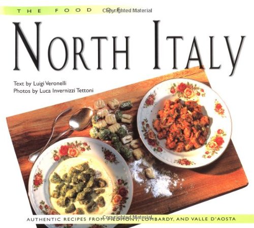 The Food of North Italy: Authentic Recipes from Piedmont, Lombardy, and ...