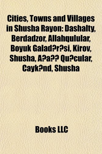 Cities, Towns and Villages in Shusha Rayon: Dashalty, Berdadzor, B y K ...