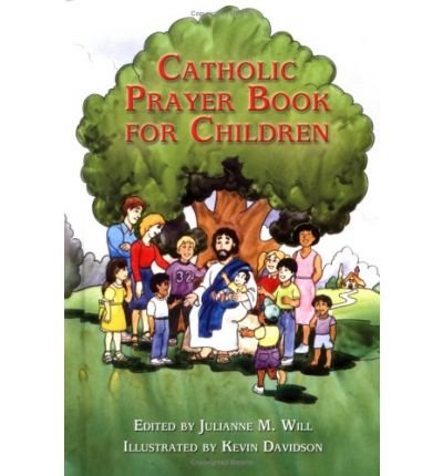 (Catholic Prayer Book for Children) [By: Julianne M. Will] [Feb, 2004 ...