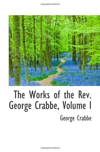 Amazon.com: The Works of the Rev. George Crabbe, Volume I ...