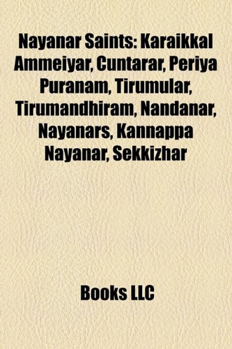 Nayanar Saints: Karaikkal Ammeiyar, Cuntarar, Periya Puranam, Tirumular ...
