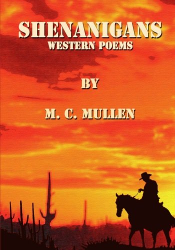 Shenanigans: Western Poems: Mullen, M C: 9781478381211: Amazon.com: Books