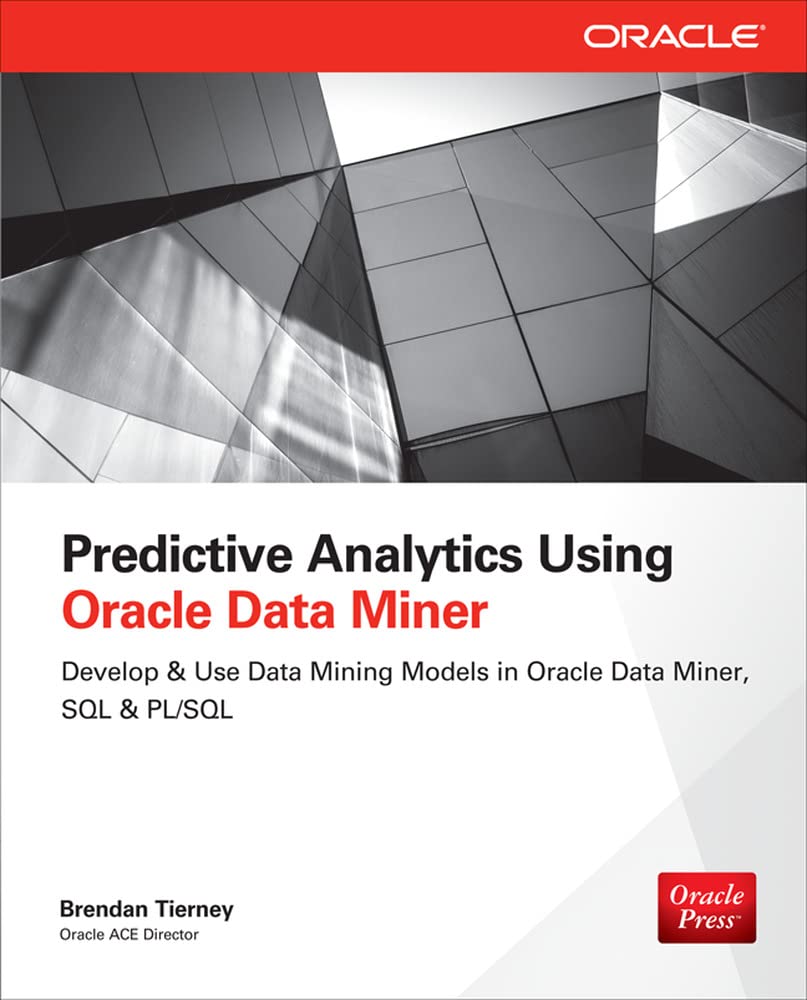 Predictive Analytics Using Oracle Data Miner Develop And Use Data Mining Models In