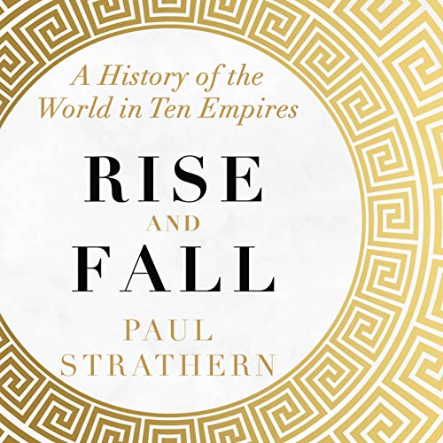 Rise and Fall: A History of the World in Ten Empires eBook : Strathern ...