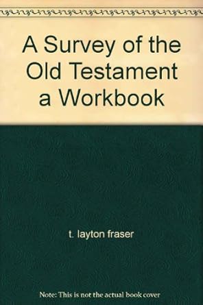A Survey Of The Old Testament: A Workbook: T. Layton Fraser: Amazon.com ...