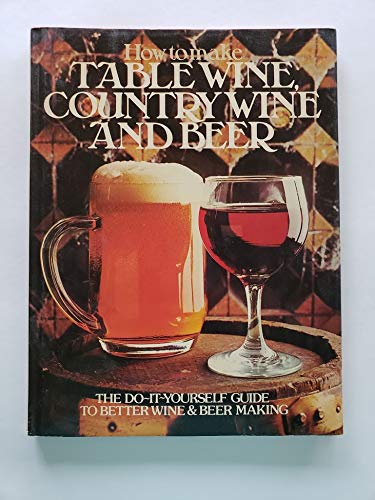 How to Make Table Wine, Country Wine, and Beer: Alison Louw: Amazon.com ...