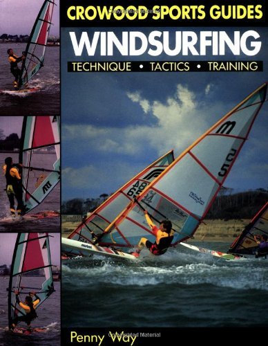 Windsurfing: Technique, Tactics, Training (Crowood Sports Guides): Way ...