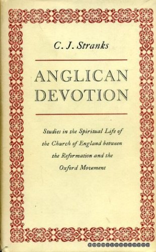 Anglican devotion;: Studies in the spiritual life of the Church of ...