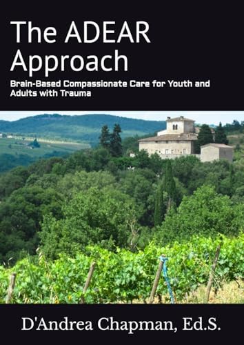 The ADEAR Approach: Brain-Based Compassionate Care for Youth and Adults ...