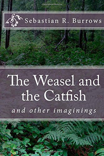 By Sebastian R. Burrows The Weasel and the Catfish: and other ...