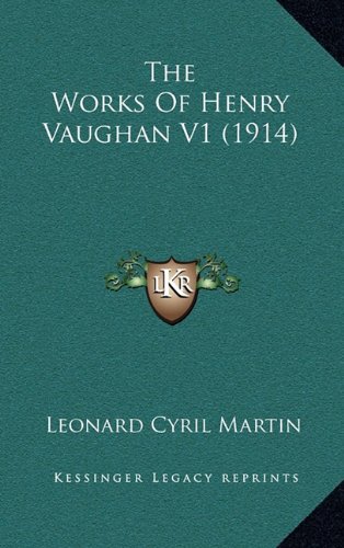 The Works Of Henry Vaughan V1 (1914): Martin, Leonard Cyril ...