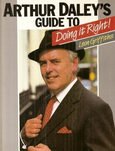 Arthur Daley's Guide to Doing It Right by Leon Griffiths (1985-09-30 ...