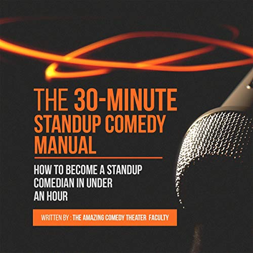 Amazon.com: The 30-Minute Standup Comedy Manual: How to Become a ...