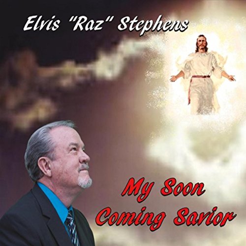 Amazon.com: My Soon Coming Savior : Elvis Raz Stephens: Digital Music