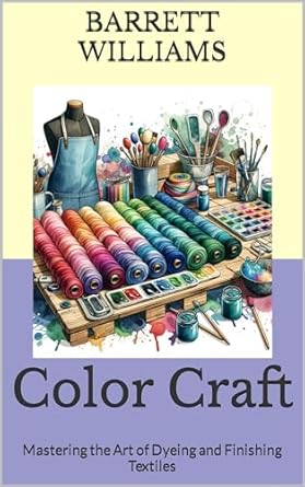 Amazon.com: Color Craft: Mastering the Art of Dyeing and Finishing ...