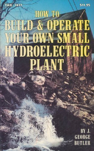 How to Build and Operate Your Own Small Hydroelect: Butler, J.George ...