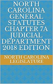 NORTH CAROLINA GENERAL STATUTES CHAPTER 7A JUDICIAL DEPARTMENT 2018 ...
