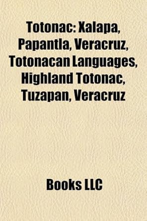 Totonac: Totonac people, Totonac sites, Xalapa, Papantla, Veracruz, El ...