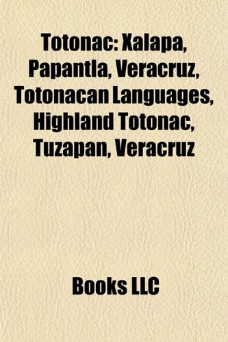 Totonac: Totonac people, Totonac sites, Xalapa, Papantla, Veracruz, El ...