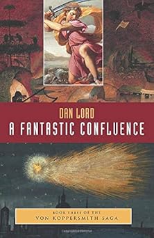 A Fantastic Confluence: Book Three of the Von Koppersmith Saga: Lord ...