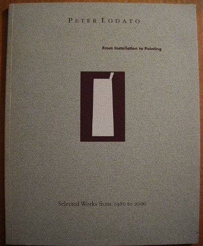 Peter Lodato: From Installation to Painting. Selected Works From 1980 ...