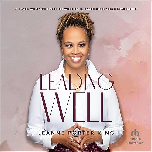 Amazon.com: Leading Well: A Black Woman's Guide to Wholistic, Barrier-Breaking Leadership ...