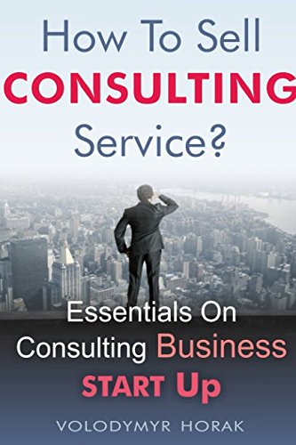 Amazon.com: How To Sell Consulting Service?: Essentials On Consulting ...