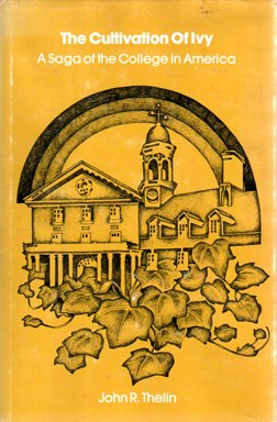 The cultivation of ivy: A saga of the college in America: Thelin, John ...