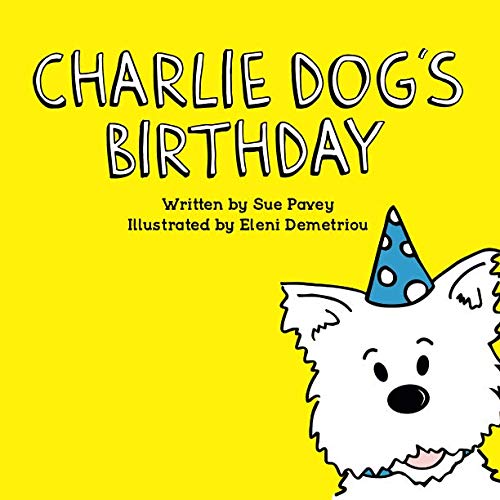 Charlie Dog's Birthday: Amazon.co.uk: Pavey, Sue, Demetriou, Eleni ...