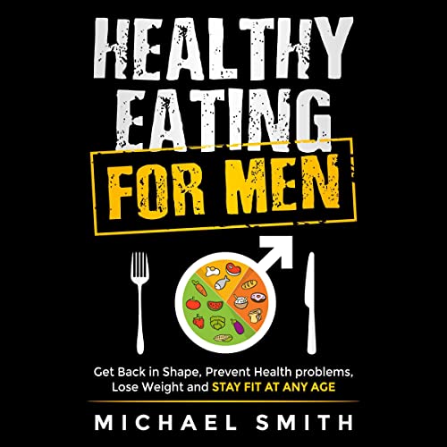 Amazon.com: Healthy Eating for Men: Get Back in Shape, Prevent Health ...