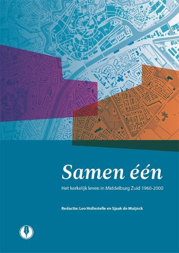 Samen een: het kerkelijk leven in Middelburg Zuid 1960-2000 : Westhoff ...