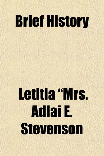 Brief History: Stevenson, Letitia "Mrs. Adlai E.: 9781154642889: Amazon ...